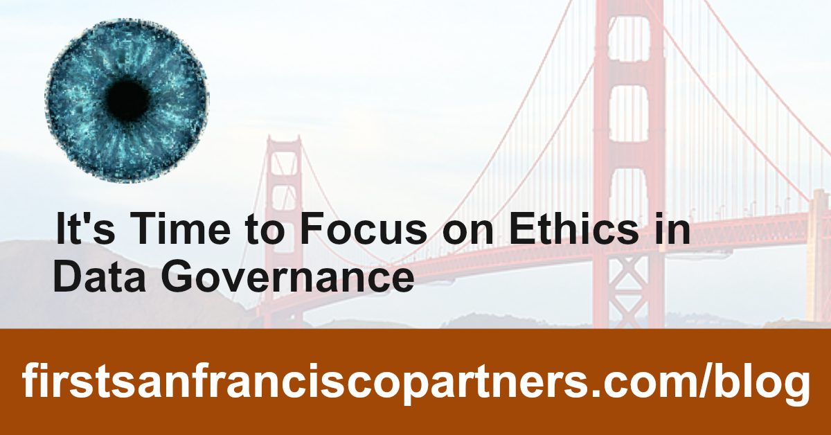 Time to Focus on Data Governance Ethics — First San Francisco Partners