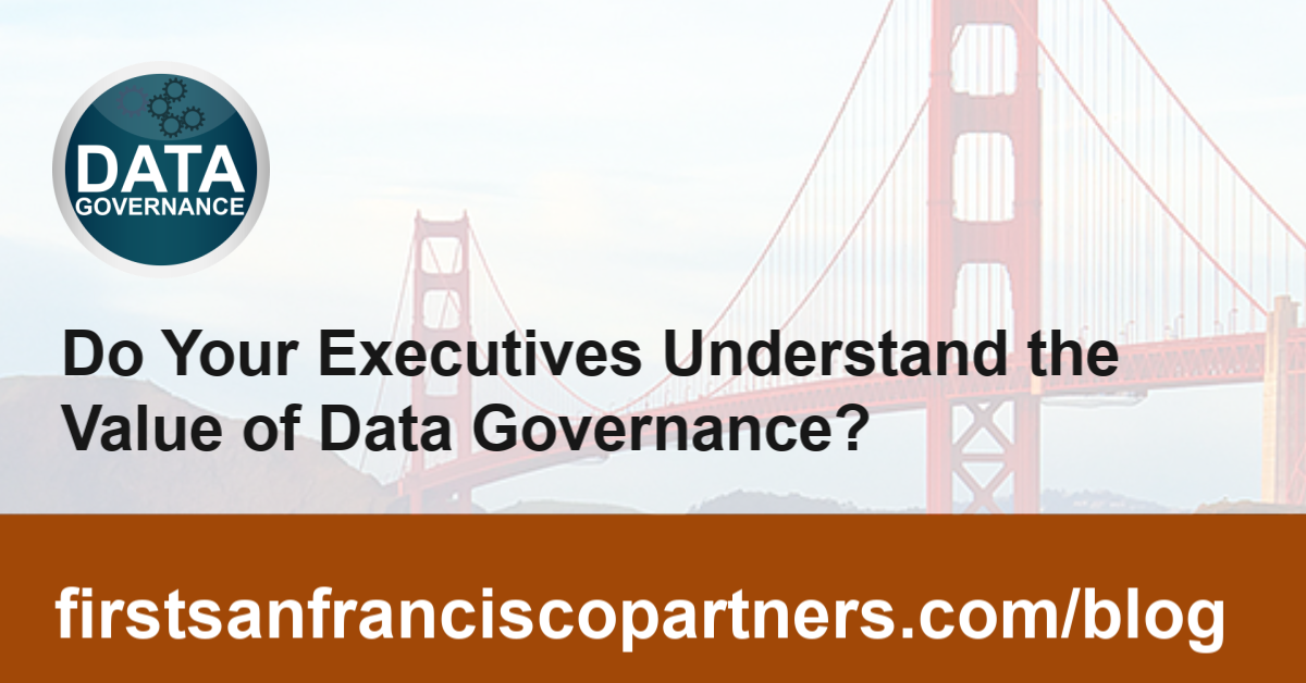 Do Your Executives Understand the Value of Data Governance? | First San ...