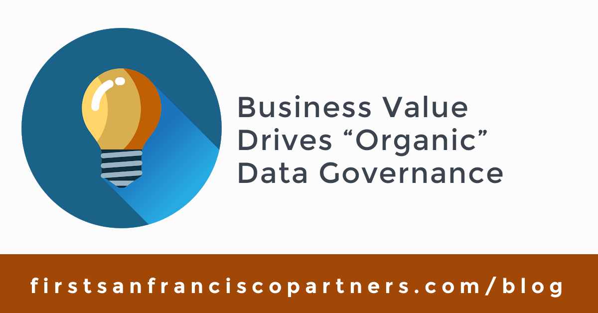 Business Value Drives “Organic” Data Governance – First San Francisco ...